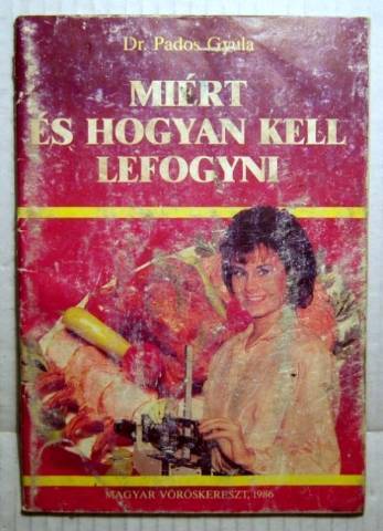 Miért és Hogyan Kell Lefogyni (Dr. Pados Gyula) 1987 (belül jó állapotú ...