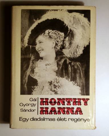 Honthy Hanna (Gál György Sándor) 1974 (életrajzi regény) 10kép+tartalom ...