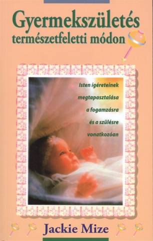 Jackie Mize: Gyermekszületés természetfeletti módon - Immanuel ...