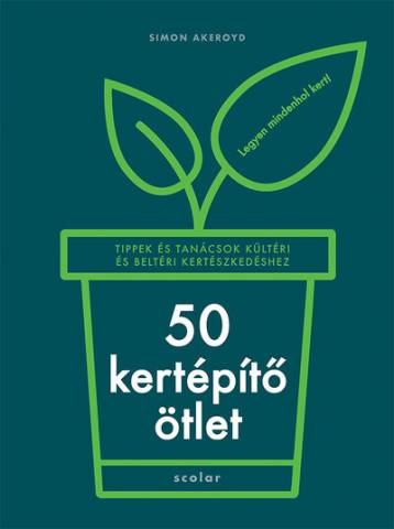 Simon Akeroyd: 50 kertépítő ötlet - Scolar Kiadó Kft. - Budapest ...