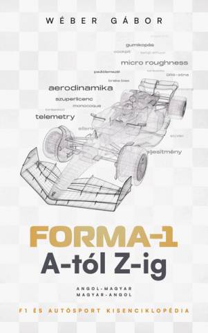 Wéber Gábor: Forma-1 A-tól Z-ig - F1 és autósport kisenciklopédia ...