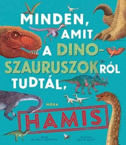 Dr. Nick Crumpton: Minden, amit a dinoszauruszokról tudtál, hamis ...