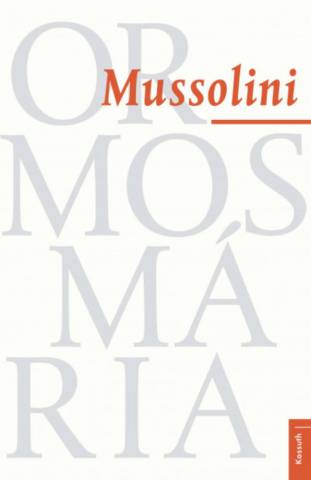 Ormos Mária: Mussolini - Kossuth Kiadó - Budapest - Könyvek, Magazinok