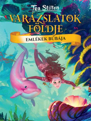 Tea Stilton: Emlékek bűbája - Varázslatok földje - Kolibri Kiadó - Budapest - Könyvek, Magazinok