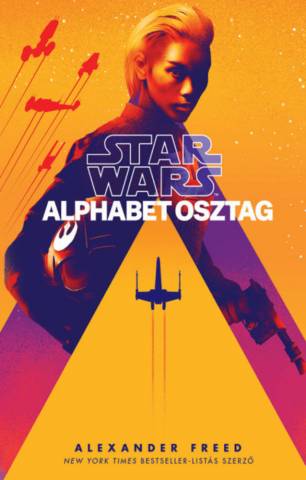 Alexander Freed: Star Wars: Alphabet osztag - Alphabet osztag 1 ...