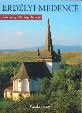 Pataki János: ERDÉLYI-MEDENCE /KALOTASZEG, MEZŐSÉG, TOROCKÓ - Székelykő ...