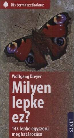 Wolfgang Dreyer: Milyen lepke ez? - 143 lepke egyszerű meghatározása ...