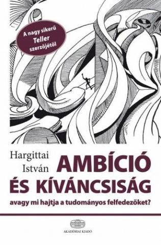 Hargittai István: Ambíció és kíváncsiság, avagy mi hajtja a tudományos ...