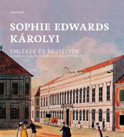 Sophie Edwards de Károlyi: Emlékek és rejtélyek - A Károlyi család 25 ...