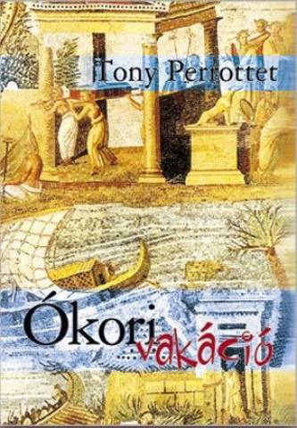 Tony Perrottet: Ókori vakáció - Tericum Kiadó - Budapest - Könyvek ...