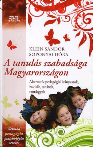 Klein Sándor: A tanulás szabadsága Magyarországon - Alternatív pedagógiai irányzatok, iskolák ...