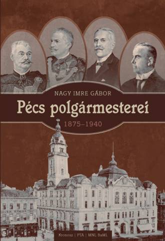 Nagy Imre Gábor: PÉCS POLGÁRMESTEREI 1875-1940 - Budapest - Könyvek ...