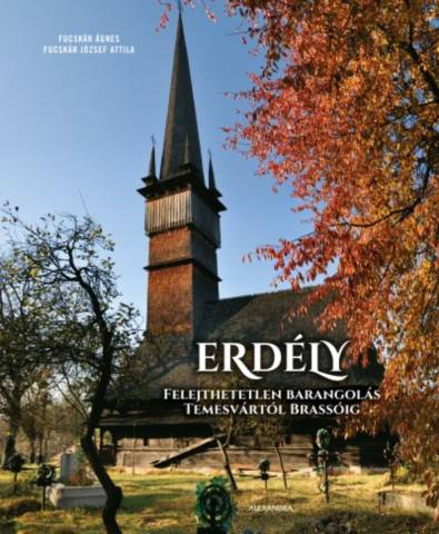 Fucskár Ágnes: Erdély - Alexandra Kiadó - Budapest - Könyvek, Magazinok