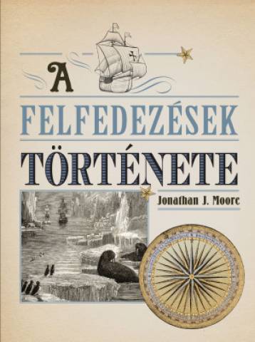 Jonathan J. Moore: A felfedezések története - Kossuth Kiadó Zrt ...