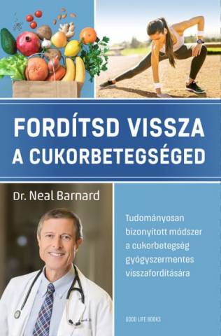 Dr. Neal Barnard: Fordítsd vissza a cukorbetegséged - Tudományosan ...
