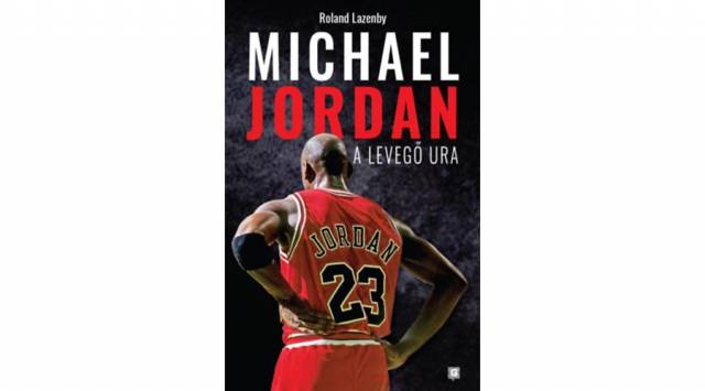 Michael Jordan - A Levegő Ura - Leányfalu - Könyvek, Magazinok