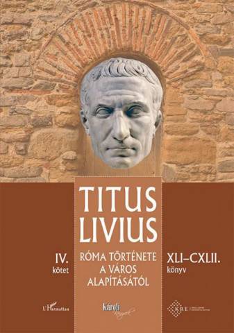 Titus Livius - Róma története a Város alapításától (XLI–CXLII. könyv ...